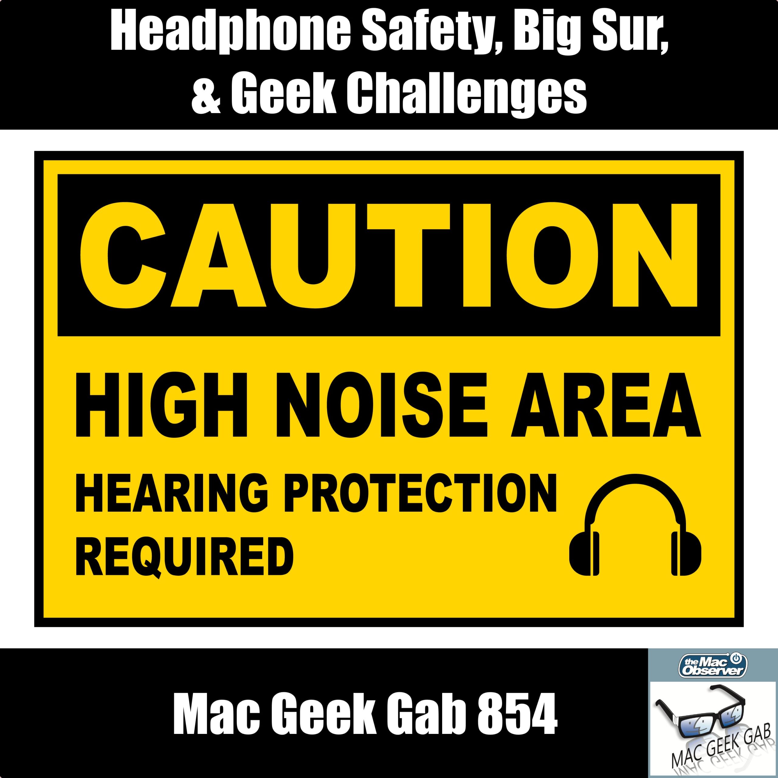 Headphone Safety, Big Sur, & Geek Challenges — Mac Geek Gab 854